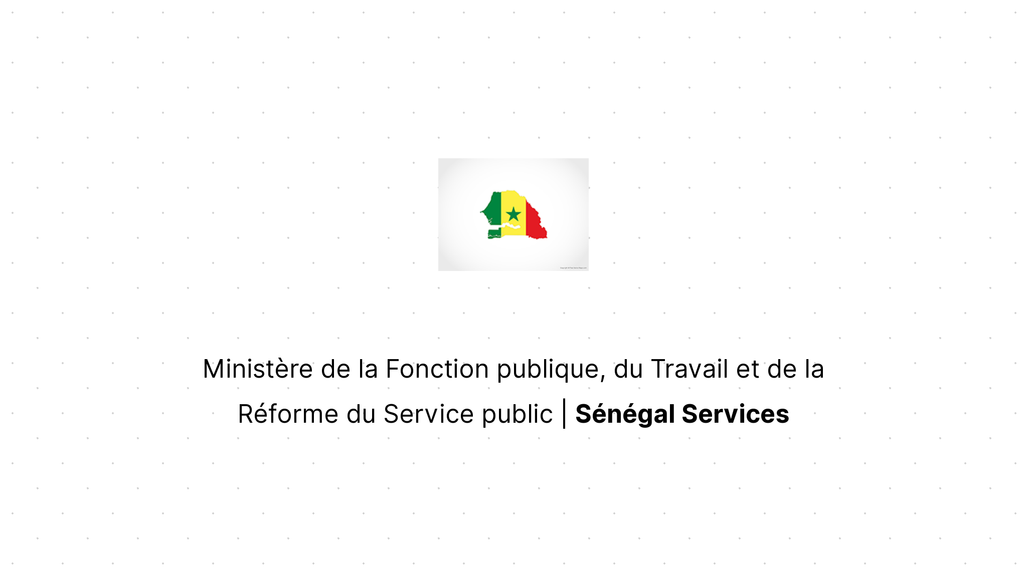 Ministère de la Fonction publique, du Travail et de la Réforme du Service public | Sénégal Services
